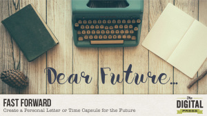 Fast Forward: Create a Personal Letter or Time Capsule for the Future ...